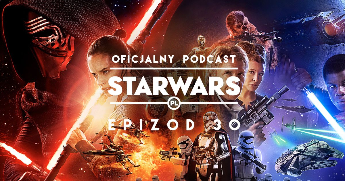 PODCAST - Epizod 30: Przebudzenie mocy po latach - starwars.pl